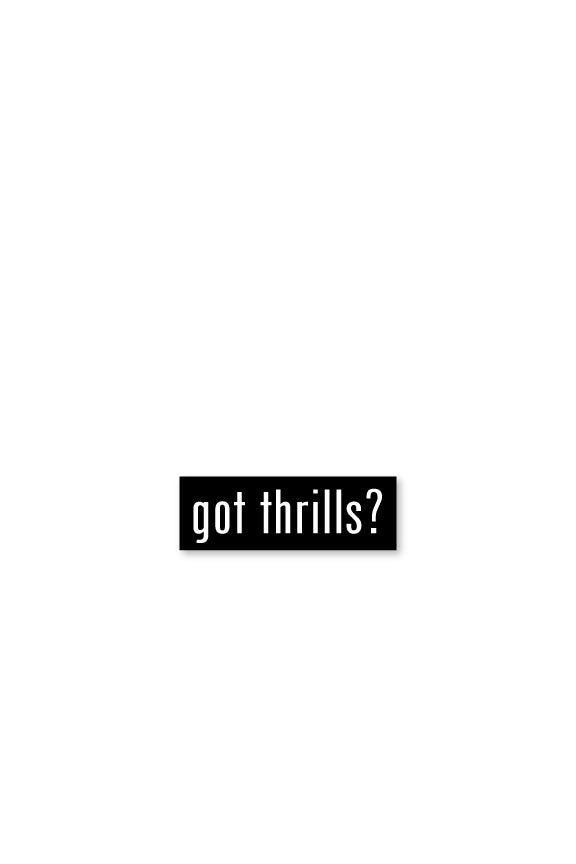 Thrill Seekers | Got Thrills? Sticker